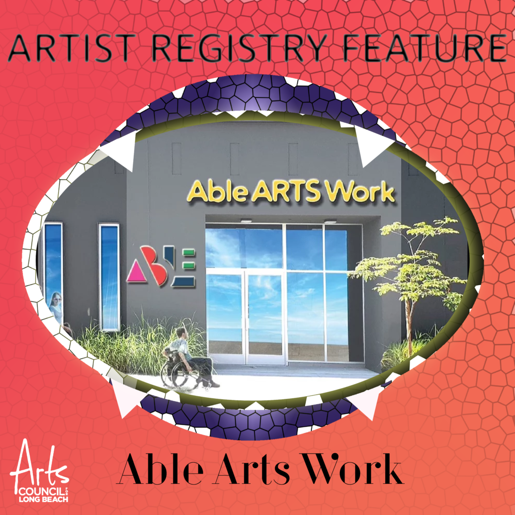 Artist Registry Feature: Able Arts Work | Arts Council for Long Beach
